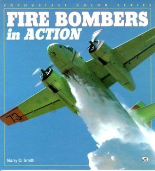Fire Bombers in Action (Enthusiast Color Series) by Barry D. Smith ...