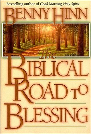 The Biblical Road to Blessing by Benny Hinn | Goodreads