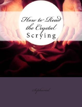 How to Read the Crystal: Scrying by Sepharial | Goodreads