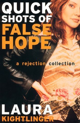 Quick Shots of False Hope: A Rejection Collection by Laura Kightlinger ...
