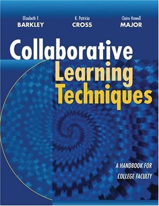 Collaborative Learning Techniques: A Handbook for College Faculty by Elizabeth F. Barkley ...