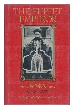 The Puppet Emperor: The Life of Pu Yi, Last Emperor of China by Brian ...