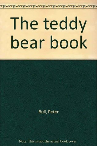 The Teddy Bear Book by Peter Bull | Goodreads