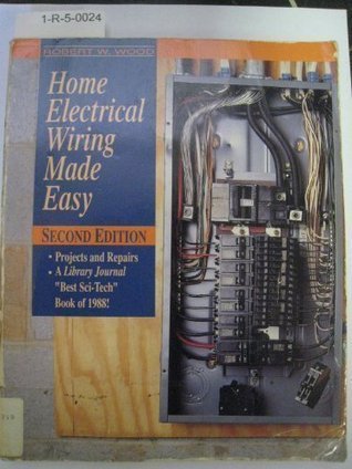 Home Electrical Wiring Made Easy by Robert W. Wood | Goodreads