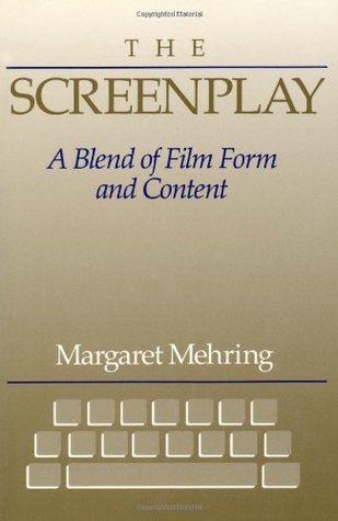 Screenplay, The: A Blend of Film Form and Content by Margaret Mehring ...