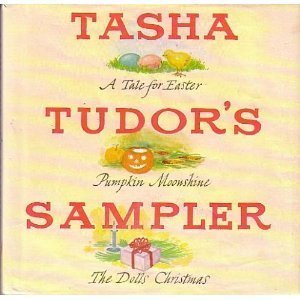 Tasha Tudor's Sampler: A Tale for Easter, Pumpkin Moonshine, and The ...