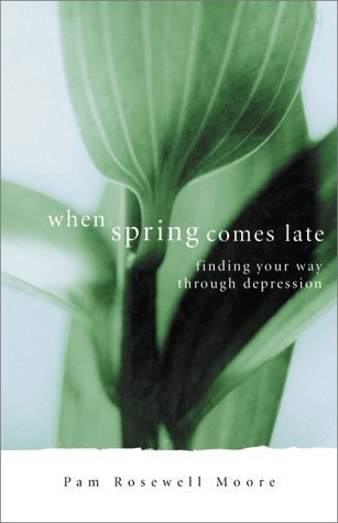 When Spring Comes Late: Finding Your Way Through Depression by Pamela ...