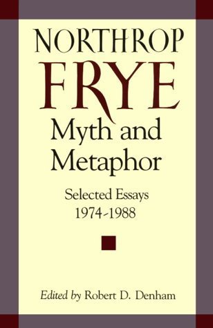 Myth and Metaphor: Selected Essays, 1974-1988 by Northrop Frye | Goodreads