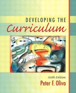 Developing the Curriculum (6th Edition) by Peter F. Oliva | Goodreads