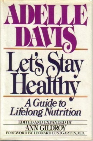 Let's Stay Healthy: A Guide to Lifelong Nutrition by Adelle Davis ...