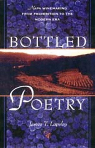 Bottled Poetry: Napa Winemaking from Prohibition to the Modern Era by ...