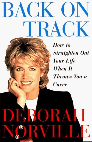Back on Track: How to Straighten Out Your Life When It Throws You a ...