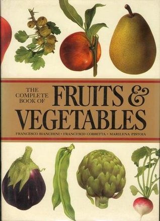 The Complete Book of Fruits and Vegetables by Marilena Pistoia | Goodreads