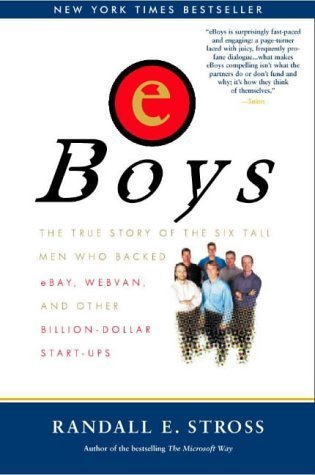 Eboys : The True Story of the Six Tall Men Who Backed Ebay, Webvan and ...