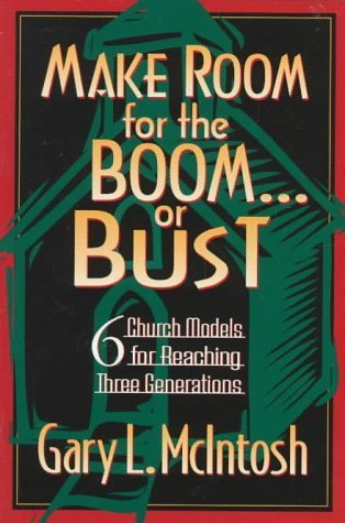 Make Room for the Boom...or Bust: Six Church Models for Reaching Three ...