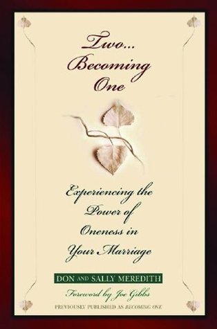 Two Becoming One: Experiencing the Power of Oneness in Your Marriage by ...