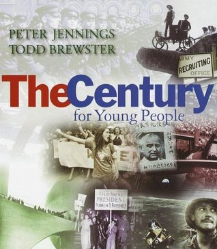 The Century for Young People by Peter Jennings | Goodreads