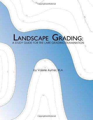 Landscape Grading: A Study Guide for the LARE Grading Examination by ...