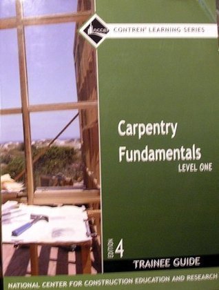 Carpentry Fundamentals, Level One Trainee Guide by NCCER | Goodreads