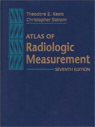 Atlas of Radiologic Measurement by Theodore E. Keats | Goodreads