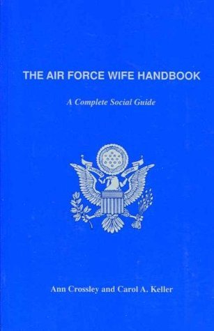 The Air Force Wife Handbook: A Complete Social Guide by Ann Crossley ...