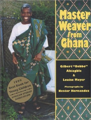 Master Weaver from Ghana by Gilbert Ahiagble | Goodreads