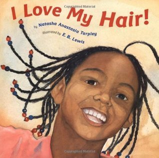 I Love My Hair! by Natasha Anastasia Tarpley | Goodreads