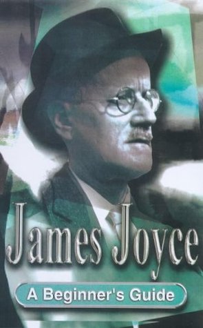 James Joyce: A Beginner's Guide by Frank Startup | Goodreads