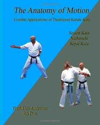 The Anatomy Of Motion: Combat Applications of Traditional Karate Kata ...