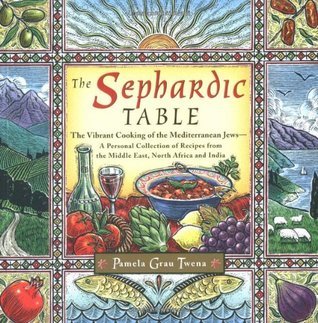 The Sephardic Table: The Vibrant Cooking of the Mediterranean Jews-A ...