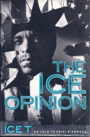 The Ice Opinion: Ice T by Ice-T | Goodreads