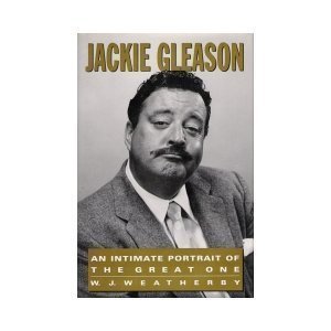 Jackie Gleason: An Intimate Portrait of the Great One by William J ...