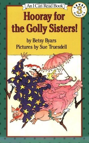 Hooray for the Golly Sisters! (I Can Read!) by Betsy Byars | Goodreads
