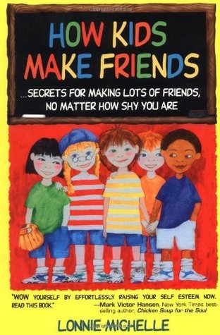 How Kids Make Friends: Secrets for Making Lots of Friends, No Matter ...