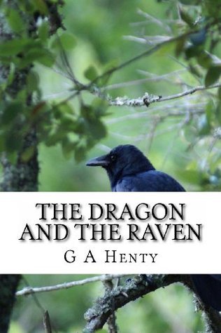 The Dragon and the Raven by G.A. Henty | Goodreads