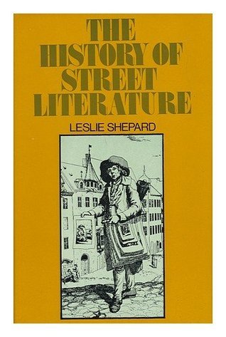 The History of Street Literature by Leslie Shepard | Goodreads