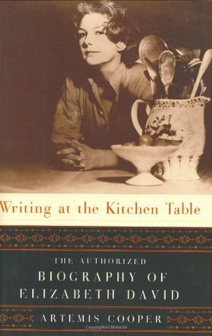 Writing at the Kitchen Table: The Authorized Biography of Elizabeth ...