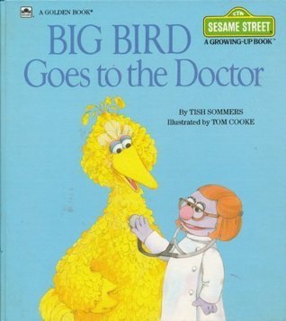 Big Bird Goes to the Doctor by Tish Sommers | Goodreads