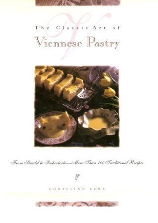 The Classic Art of Viennese Pastry: From Strudel to Sachertorte More ...