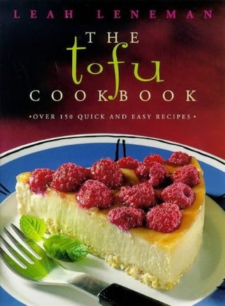 The Tofu Cookbook: Over 150 Quick and Easy Recipes by Leah Leneman ...