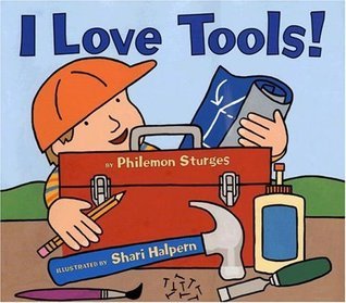 I Love Tools! by Philemon Sturges | Goodreads