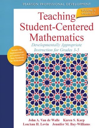 Teaching Student-Centered Mathematics, Volume II: Developmentally Appropriate Instruction for ...