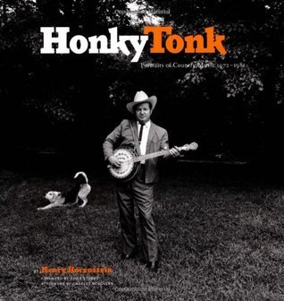 Honky Tonk: Portraits of Country Music 1972-1981 by Henry Horenstein ...