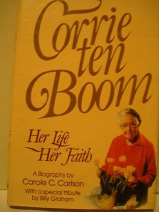 Corrie Ten Boom: Her Life Her Faith by Carole C. Carlson | Goodreads