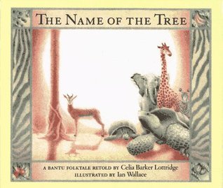 The Name of the Tree: A Bantu Folktale by Celia Barker Lottridge ...