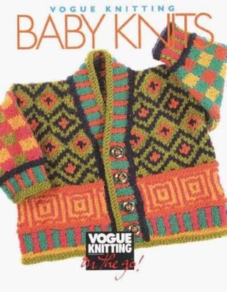 Baby Knits (Vogue Knitting on the Go) by Vogue Knitting | Goodreads