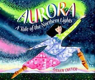 Aurora: A Tale of the Northern Lights by Mindy Dwyer | Goodreads