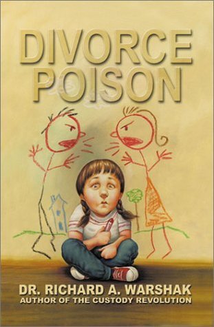Divorce Poison: Protecting the Parent-Child Bond from a Vindictive Ex ...