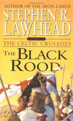 The Black Rood (The Celtic Crusades, #2) by Stephen R. Lawhead | Goodreads