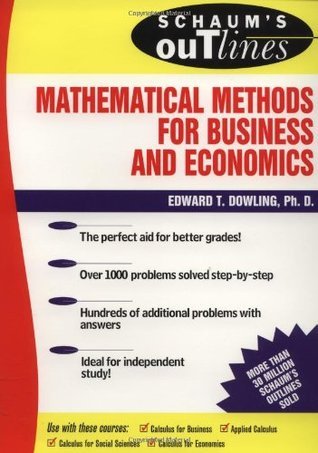 Schaum's Outline of Mathematical Methods for Business and Economics by Edward T. Dowling | Goodreads
